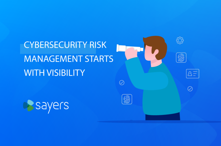 Cybersecurity Risk Management Starts With Visibility Sayers