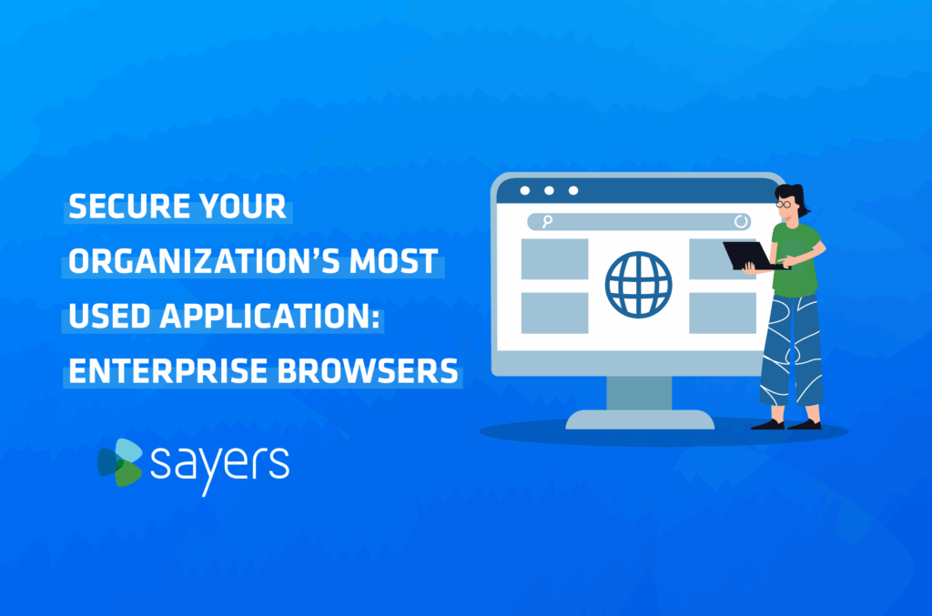 Enterprise Browsers: Secure Your Most-Used Application